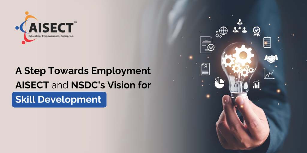 A Step Towards Employment: AISECT and NSDC's Vision for Skill ...
