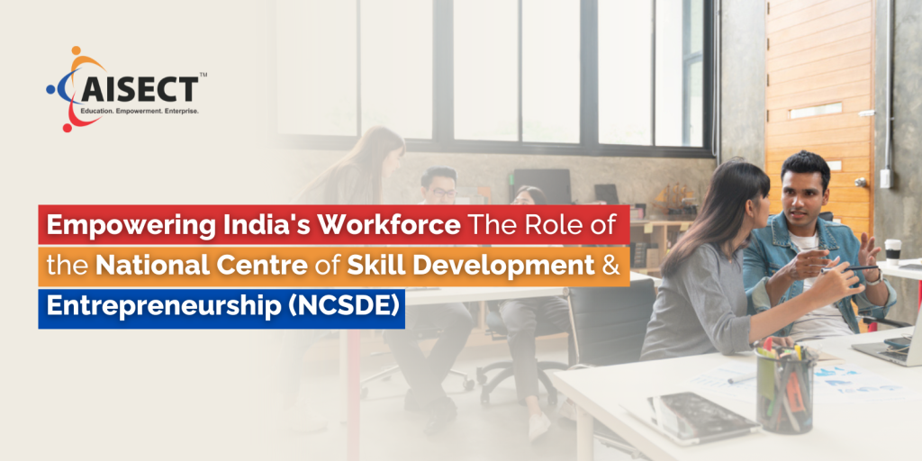 Empowering India's Workforce: The Role of the National Centre of Skill Development ...